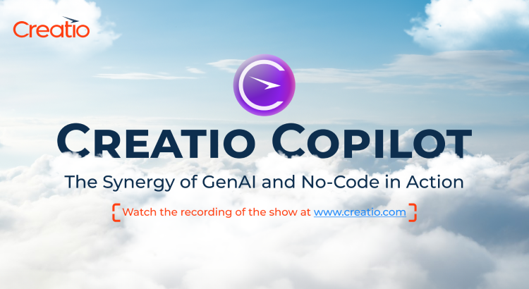 Creatio Unveils Copilot, Delivering the Synergy of GenAI and No-Code | Community Creatio